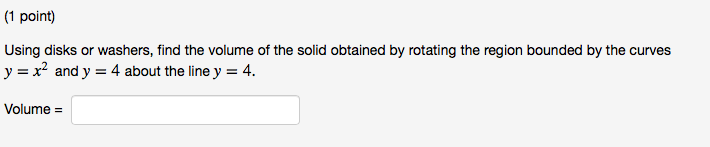 Solved (1 point) Using disks or washers, find the volume of | Chegg.com
