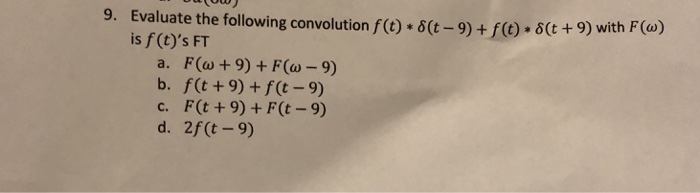 Solved Evaluate the following convolution f(t) * ?(t-9) + | Chegg.com
