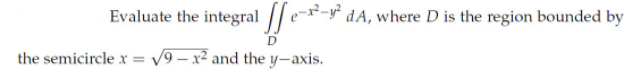 Solved Evaluate the integral || e---**da, where D is the | Chegg.com