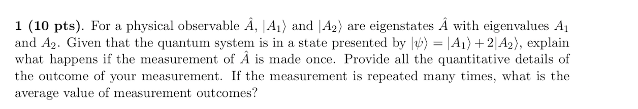 Solved 1 (10 pts). For a physical observable Â, |A1) and | Chegg.com