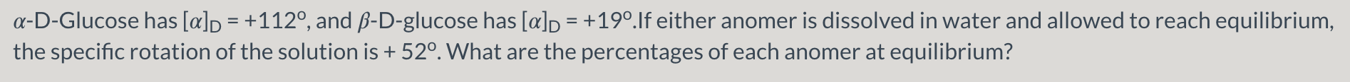 Solved α-D-Glucose has [α]D=+112∘, and β-D-glucose has | Chegg.com