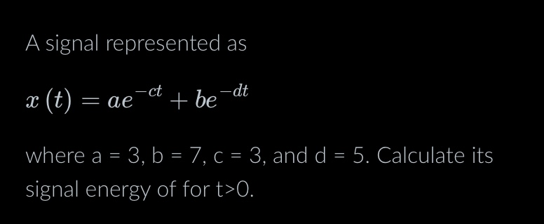 Solved A signal represented as x(t)=ae−ct+be−dt where | Chegg.com