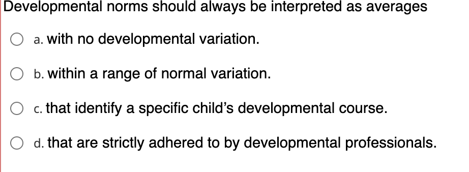 Solved Developmental norms should always be interpreted as | Chegg.com