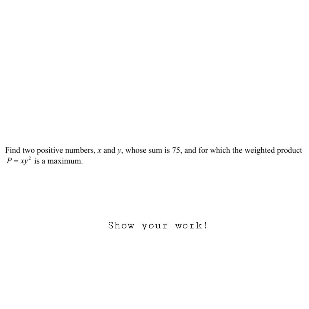 Solved Find two positive numbers, x and y, whose sum is 75, | Chegg.com