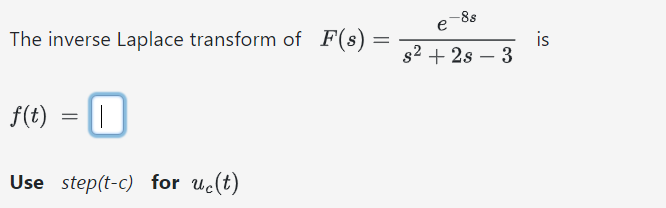 Solved The inverse Laplace transform of F(s)=e-8ss2+2s-3 | Chegg.com