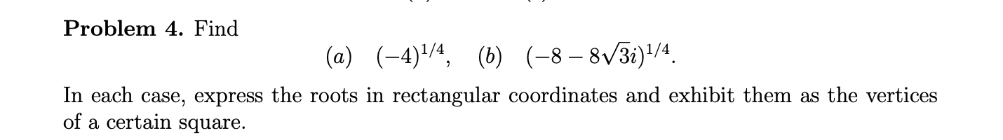 Solved (a) (−4)1/4 (b) (−8−83i)1/4 In each case, express the | Chegg.com