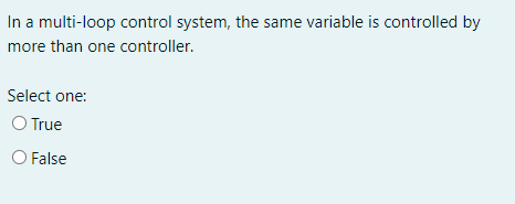 Solved In a multi-loop control system, the same variable is | Chegg.com