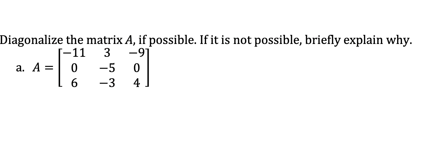 Solved Diagonalize the matrix A, if possible. If it is not | Chegg.com