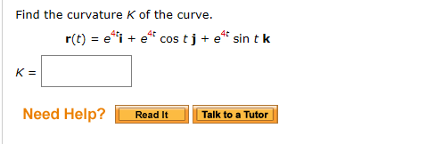 Solved Find the curvature K of the curve. r(t) = e4t? + e4t | Chegg.com