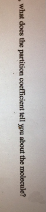 Solved What Does The Partition Coefficient Tell You About Chegg
