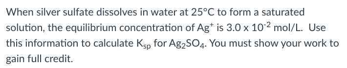 Solved When silver sulfate dissolves in water at 25°C to | Chegg.com