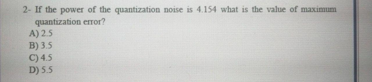 Solved 2- If the power of the quantization noise is 4.154 | Chegg.com