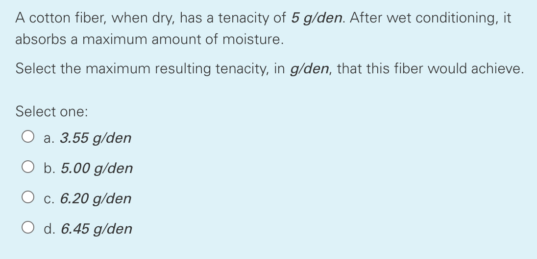 Solved A cotton fiber, when dry, has a tenacity of 5 g/den. | Chegg.com