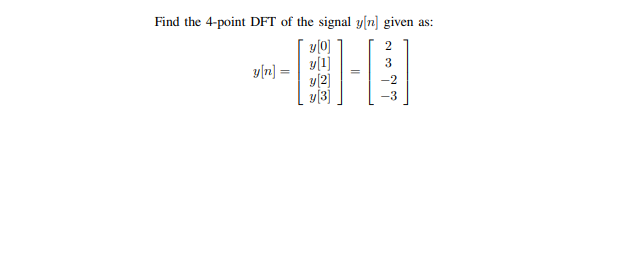Solved Find the 4-point DFT of the signal y[n] given as: y | Chegg.com