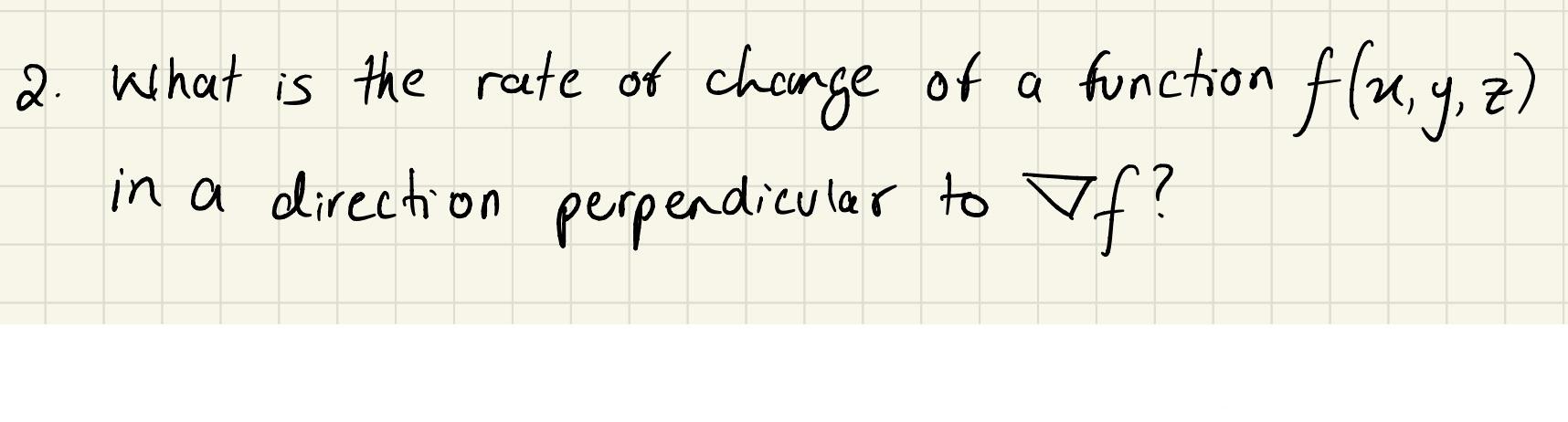 Solved 2. What is the rate of change of a function f(x,y,z) | Chegg.com