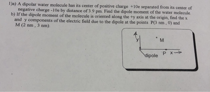 Solved I)a) A dipolar water molecule has its center of | Chegg.com