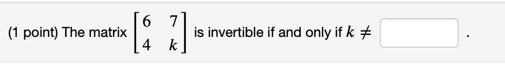 Solved 6 7 (1 point) The matrix is invertible if and only if | Chegg.com