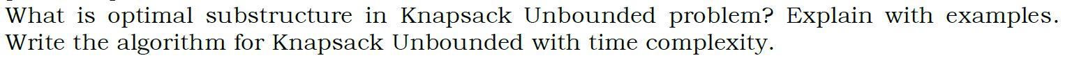 Solved What is optimal substructure in Knapsack Unbounded | Chegg.com