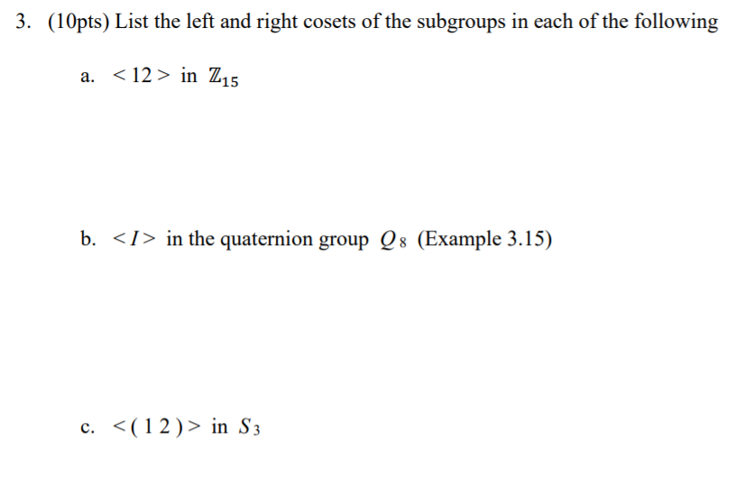 Solved 3. (10pts) List the left and right cosets of the | Chegg.com