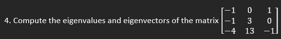 Solved 4. Compute the eigenvalues and eigenvectors of the | Chegg.com