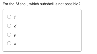 Solved For the M shell, which subshell is not possible? Ο Ο | Chegg.com