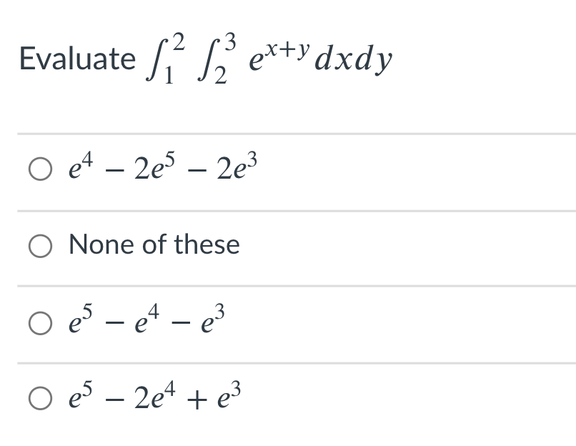 Solved Evaluate Si Sex Y Dxdy O E4 E4 2e5 2e3 O None Of