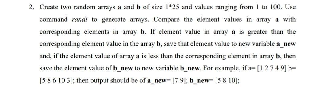 Solved 2 Create Two Random Arrays A And B Of Size 125 And 