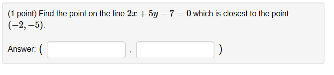 Solved Find the point on the line 2x+5y−7=0 which is closest | Chegg.com
