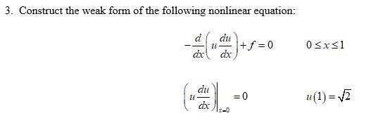Solved 3. Construct the weak form of the following nonlinear | Chegg.com