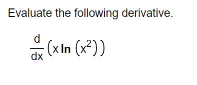 Solved Evaluate the following derivative.ddx(xln(x2)) | Chegg.com