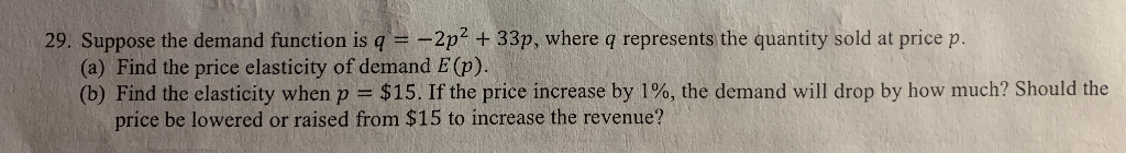 Solved 29, Suppose the demand function is q=-2p2 + 33p, | Chegg.com
