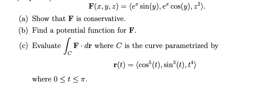 Solved F(x,y,z)= exsin(y),excos(y),z2 . (a) Show that F is | Chegg.com