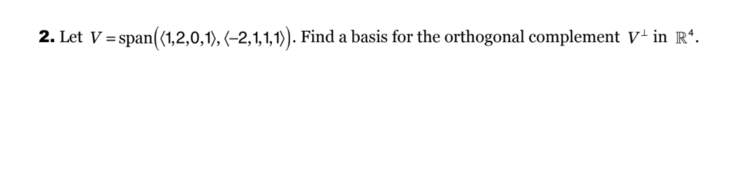 Solved 2. Let V =span{(1,2,0,1),(-2,1,1,1)). Find a basis | Chegg.com