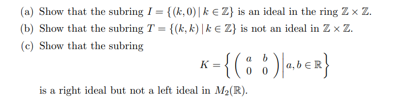 Solved (a) Show that the subring I={(k,0)∣k∈Z} is an ideal | Chegg.com