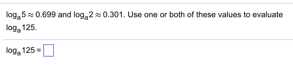 Solved loga5% 0.699 and loga 2 loga 125. 0.301. Use one or | Chegg.com
