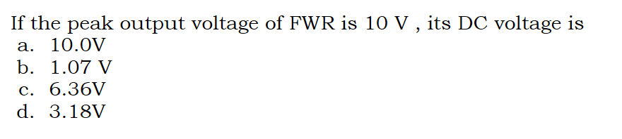 Solved If the peak output voltage of FWR is 10 V , its DC | Chegg.com
