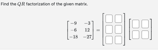Solved Find the QR factorization of the given matrix. | Chegg.com