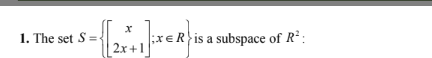 Solved 1. The set S={[x2x+1];x∈R} is a subspace of R2 :2. | Chegg.com