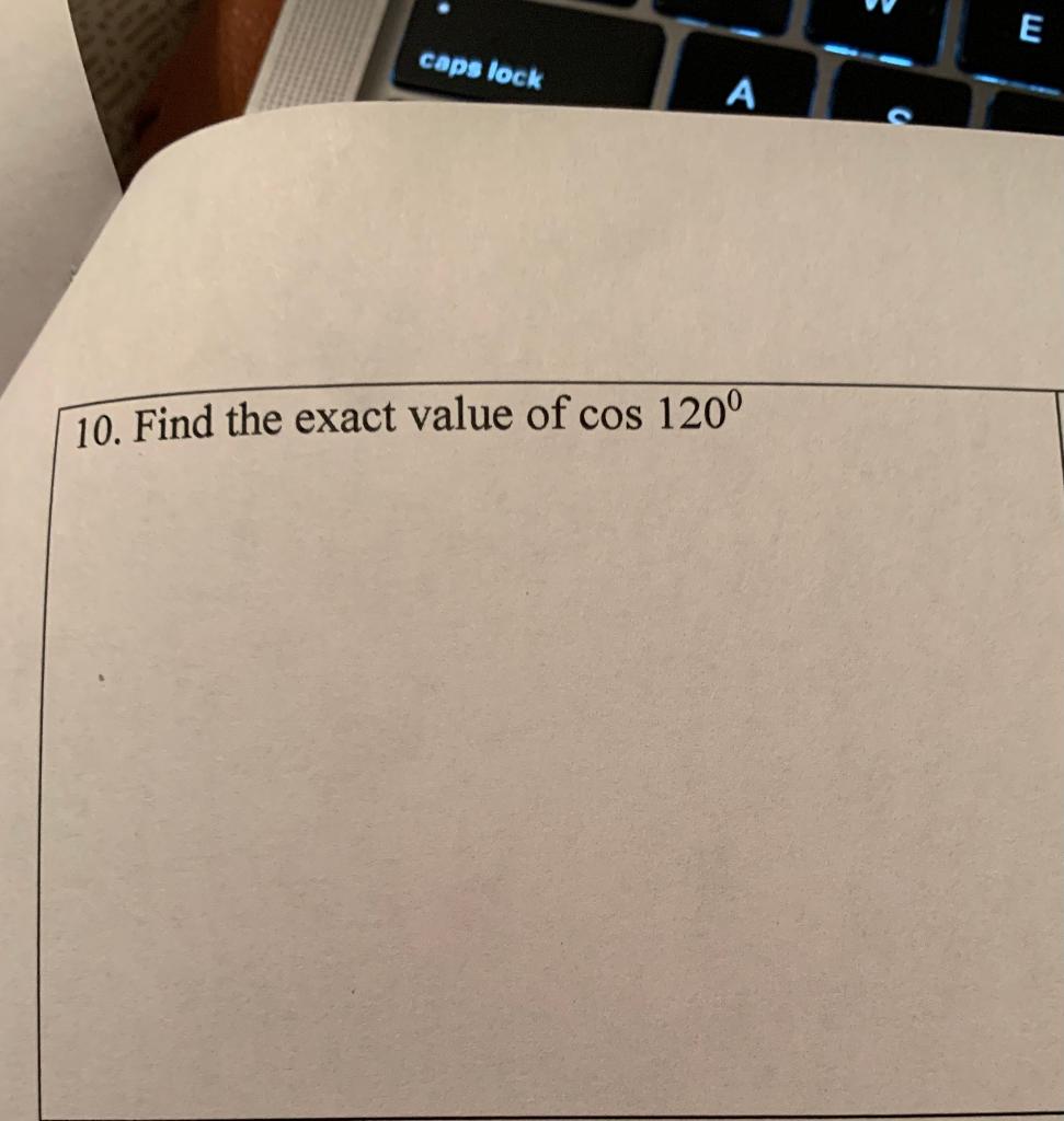 Solved E caps lock А 10. Find the exact value of cos 120° | Chegg.com