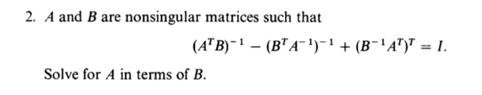 Solved 2. A and B are nonsingular matrices such that | Chegg.com