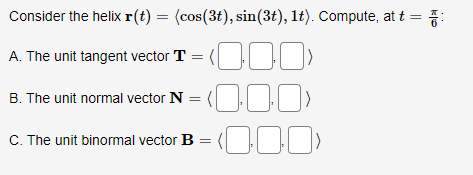 Solved Consider the helix r(t)=(:cos(3t),sin(3t),1t:). | Chegg.com