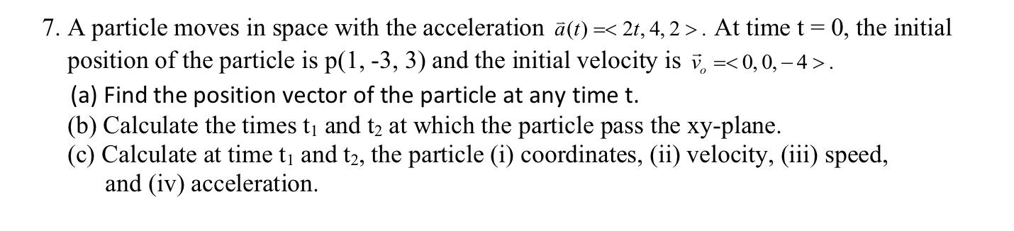 Solved 7. A particle moves in space with the acceleration | Chegg.com