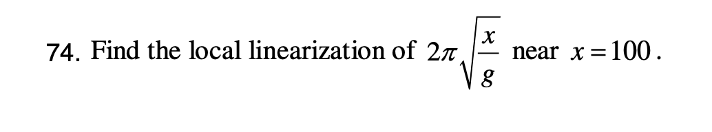 74. Find the local linearization of 2πgx near x=100. | Chegg.com