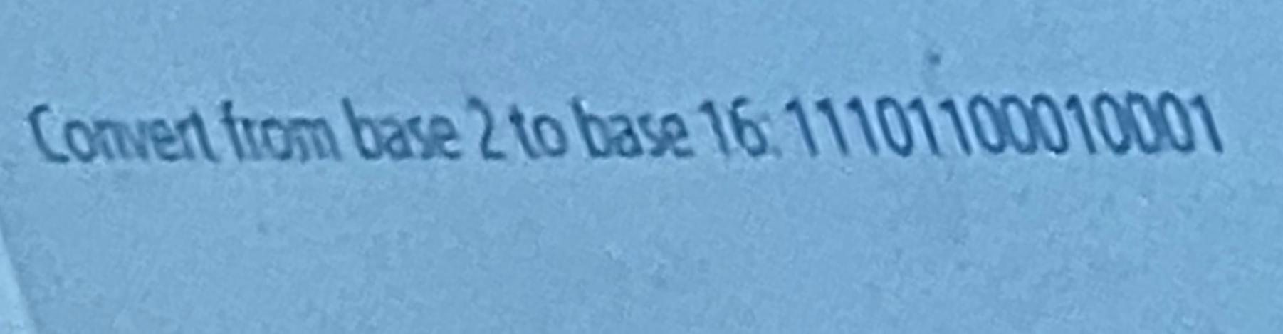 Solved Convert from base 2 to base 16.11101100010001 | Chegg.com