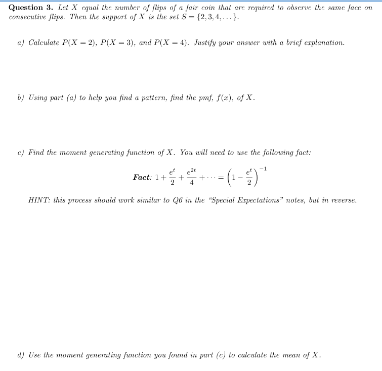 Solved Question 3. Let X equal the number of flips of a fair | Chegg.com