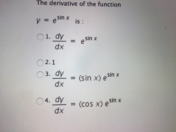 Solved The derivative of the function y = e^sin x is: 1. | Chegg.com