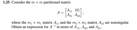Solved 1.25 Consider the m x m partitioned matrix [A11 (0)1 | Chegg.com Solved 1.25 Consider the m x m partitioned matrix [A11 (0)1 | Chegg.com