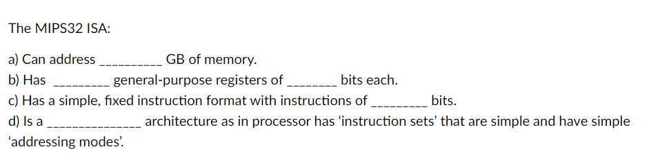 Solved The MIPS32 ISA: a) Can address GB of memory. b) Has | Chegg.com