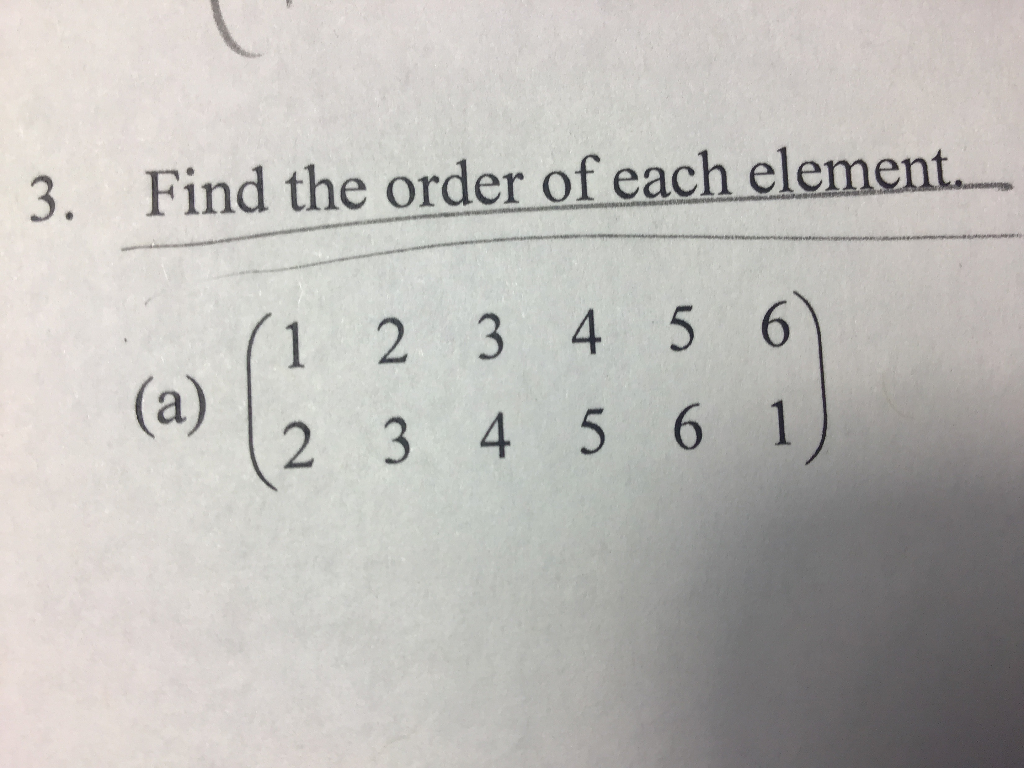 Solved 3. Find the order of each element. (a) 1 2 3 4 5 6 2 | Chegg.com