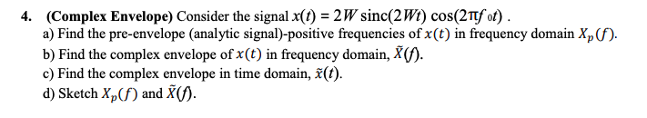 Solved 4. (Complex Envelope) Consider the signal x(t) = 2W | Chegg.com